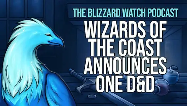 Blizzard Watch Podcast: Wizards of the Coast announces One D&D and we ...