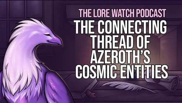 Lore Watch Podcast: The connecting thread of Azeroth’s cosmic entities