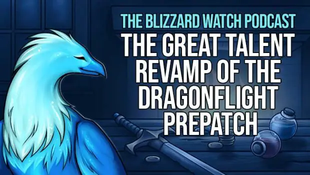 Blizzard Watch Podcast: The great talent revamp of the Dragonflight ...