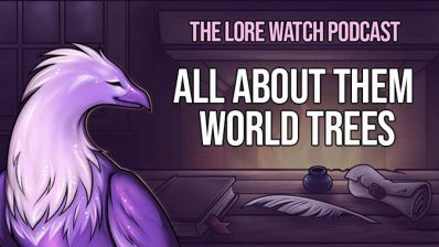 Lore Watch Podcast: All about them world trees
