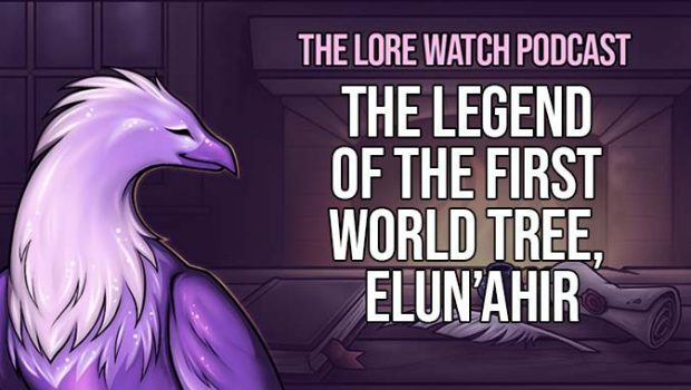 Lore Watch Podcast: The legend of the first World Tree, Elun’Ahir