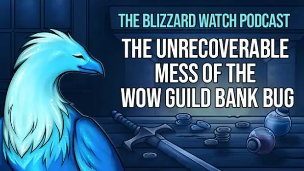 Blizzard Watch Podcast: The unrecoverable mess of the WoW guild bank bug